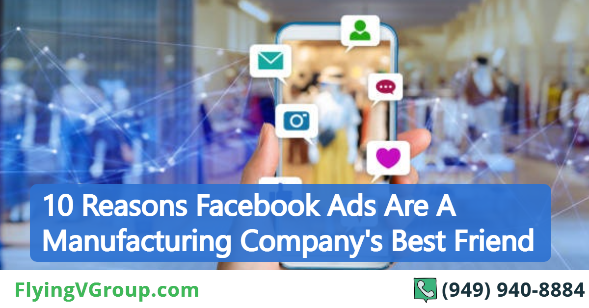 10 Reasons Facebook Ads Are A Manufacturing Company's Best Friend