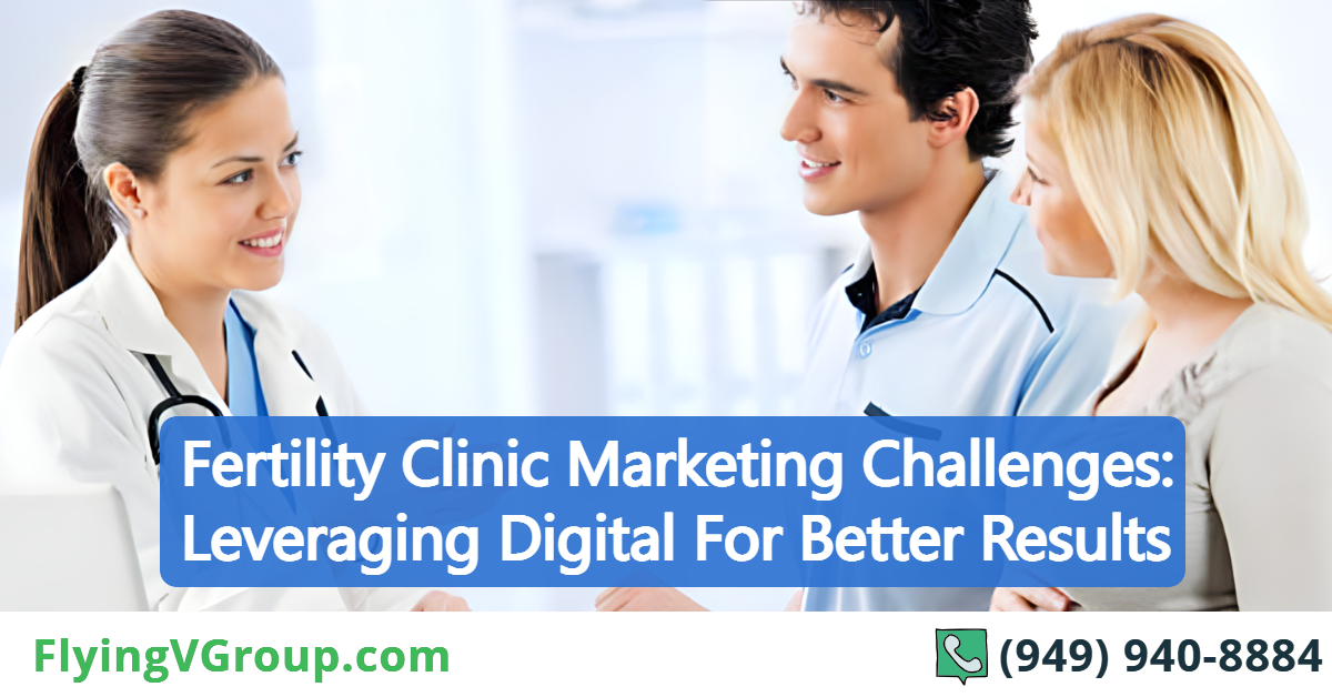 Fertility Clinic Marketing Challenges: Leveraging Digital For Better ...