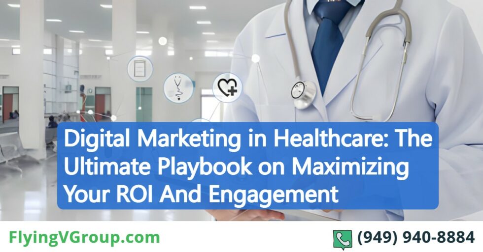 Digital Marketing in Healthcare: The Ultimate Playbook on Maximizing Your ROI And Engagement ...