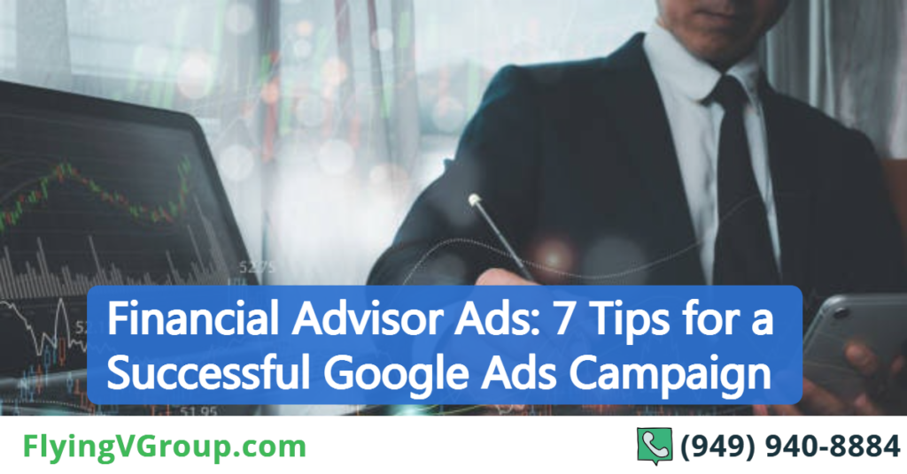 Financial Advisor Ads: 7 Tips for a Successful Google Ads Campaign