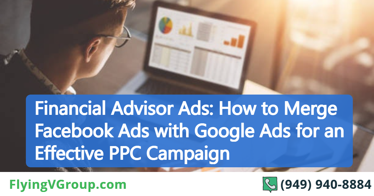 Financial Advisor Ads: How to Merge Facebook Ads with Google Ads for an ...