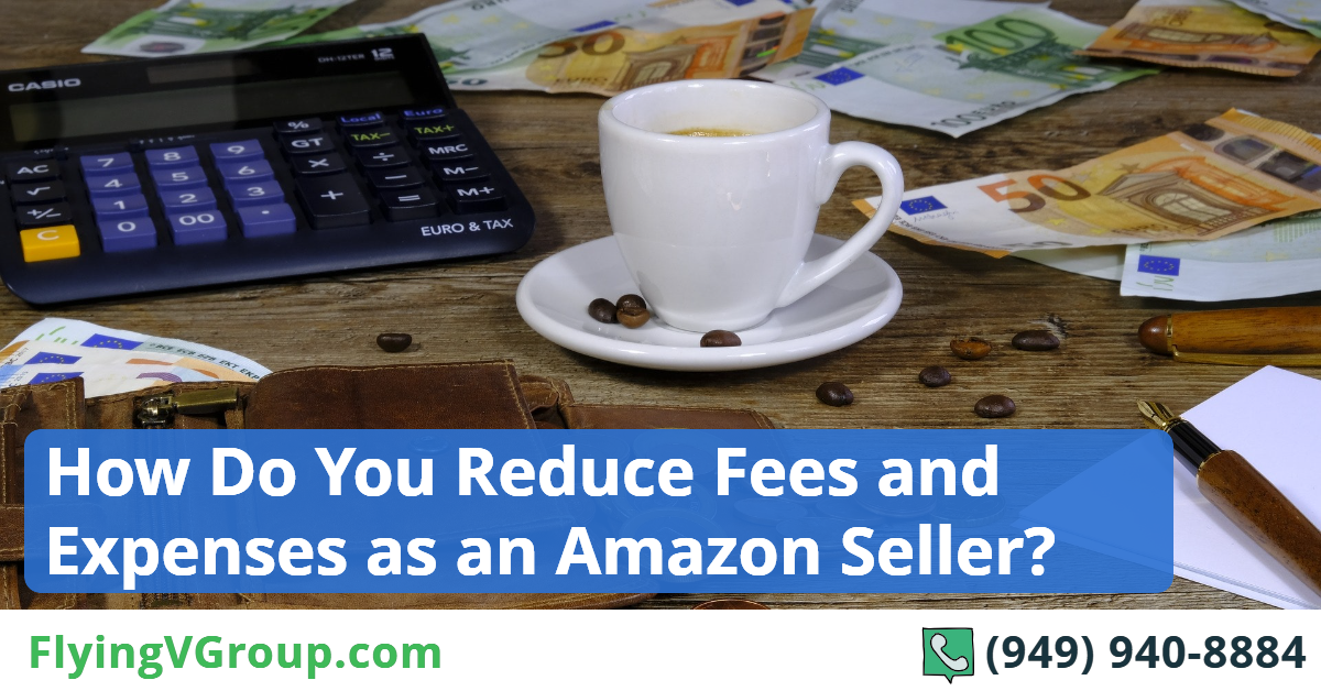 How Do You Reduce Fees and Expenses as an Amazon Seller?
