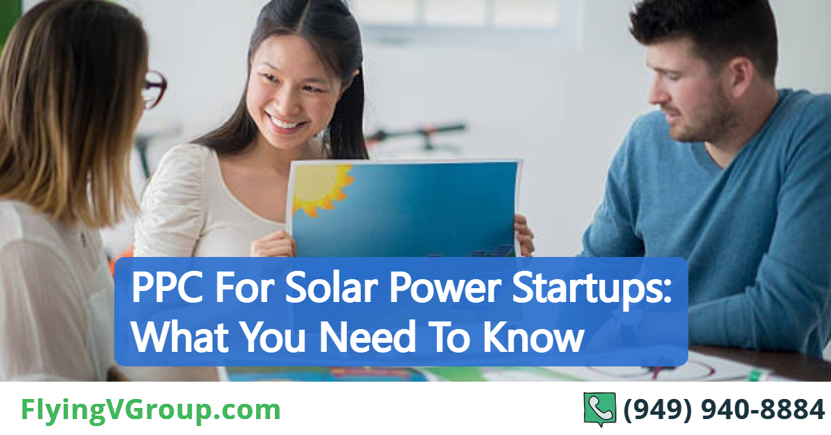 PPC For Solar Power Startups: What You Need To Know
