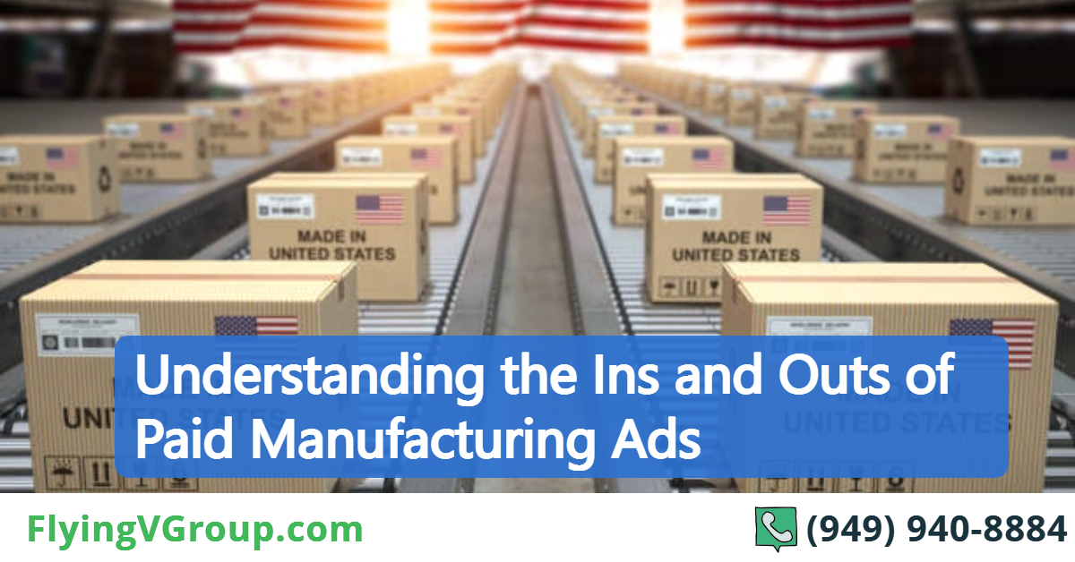Understanding the Ins and Outs of Paid Manufacturing Ads