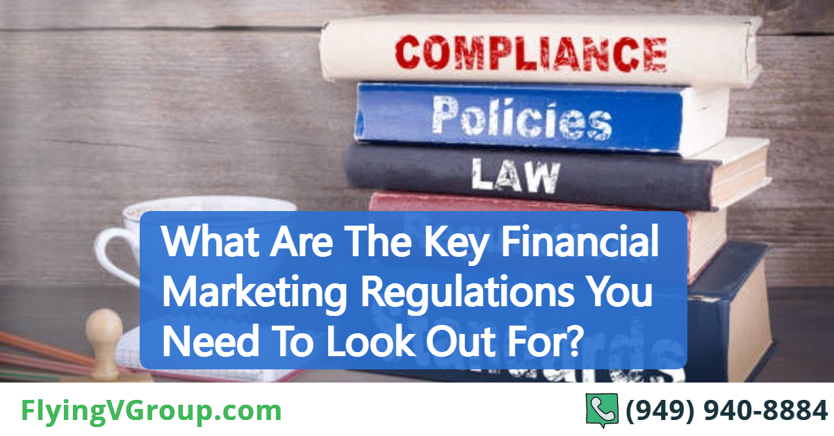 What Are The Key Financial Marketing Regulations You Need To Look Out For?