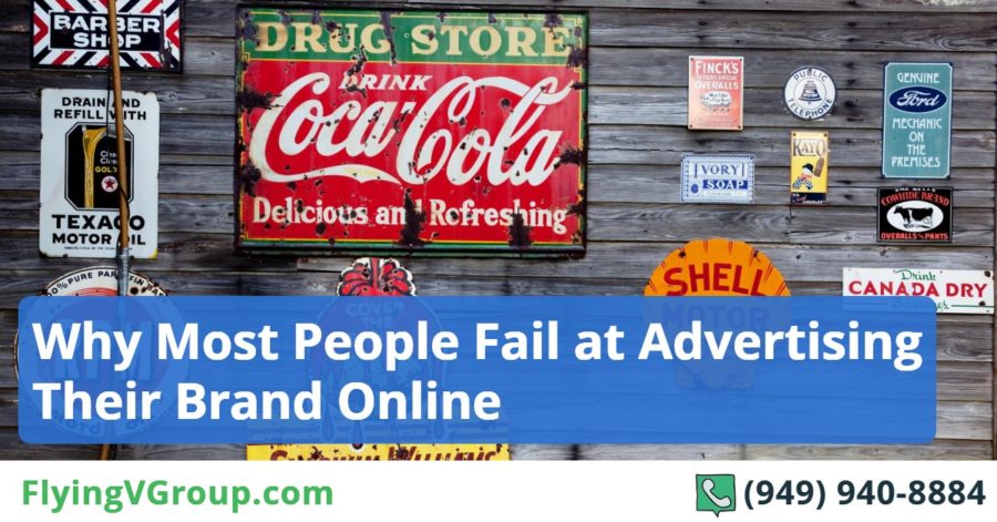 Why Most People Fail at Advertising Their Brands Online
